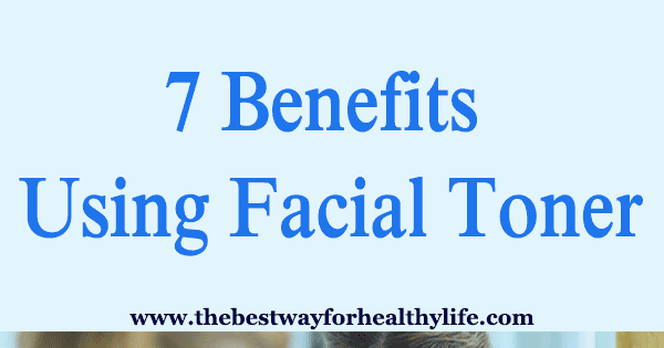 7 Benefits Using Facial Toner Healthy Beauty