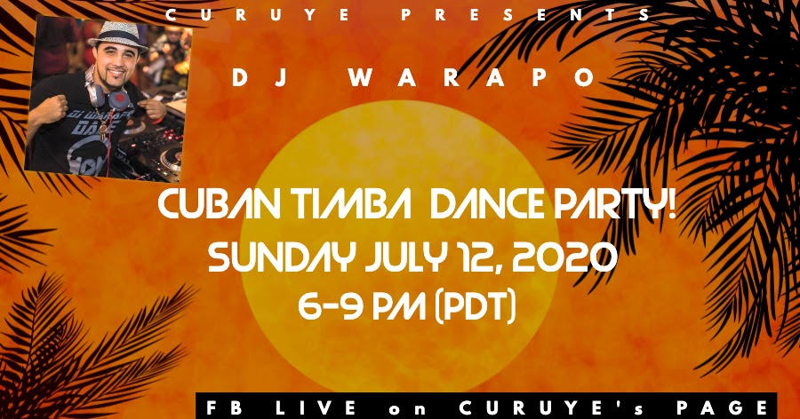San Diego Rueda: CURUYE's JULY Virtual CUBAN TIMBA DANCE PARTY w DJ WARAPO!