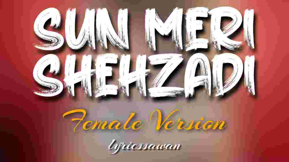 Sun Meri Shehzadi Lyrics Meaning in English | (Female Version ...
