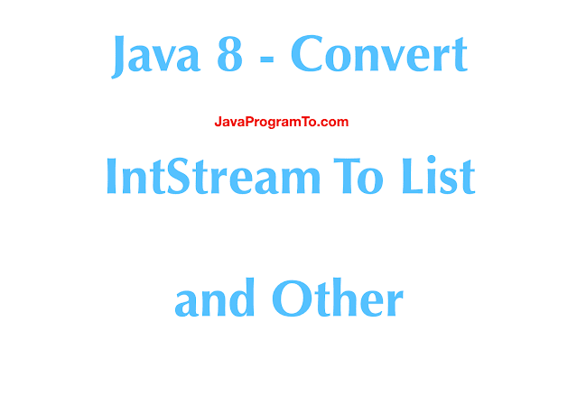 Java 8 Convert Intstream To List And Other