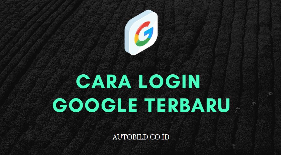 Cara Login Google Terbaru Melalui Hp dan Browser (Tips jika Tidak Bisa ...