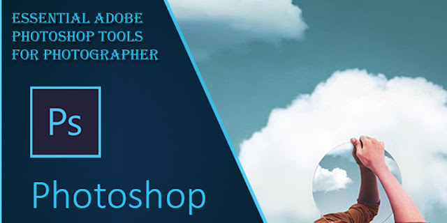 Essential Adobe Photoshop Tools for Photographer