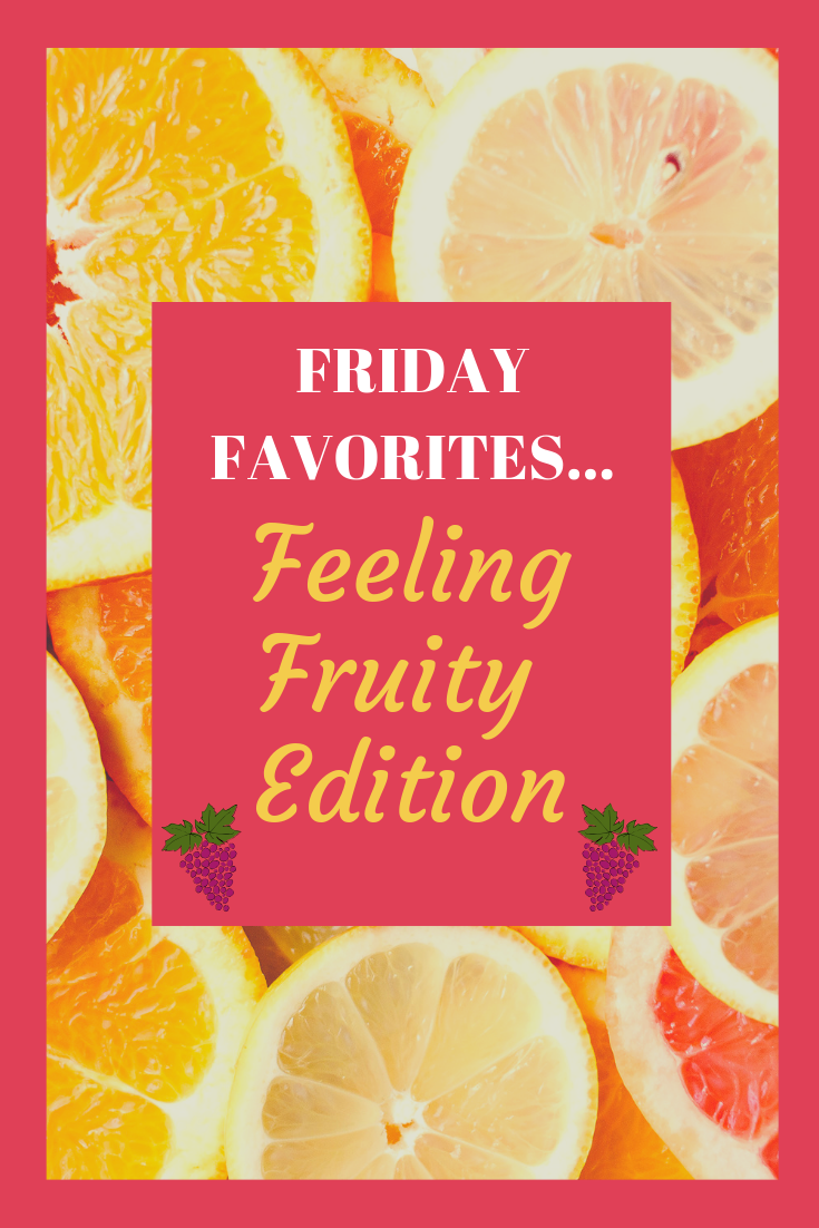 Living on Cloud Nine: FRIDAY FAVORITES...FEELING FRUITY EDITION