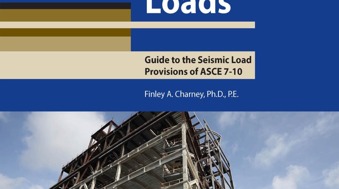Seismic Loads: Guide to the Seismic Load Provisions of ASCE 7 - 10 ...
