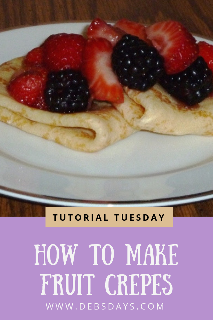 Deb's Days: How to Make Fruit Crepes - Tutorial Tuesday