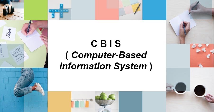 Computer Based Information System (CBIS) Computer Based Information System (CBIS)