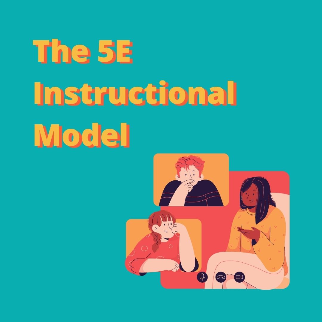 The 5E Instructional Model to Support Student's Learning