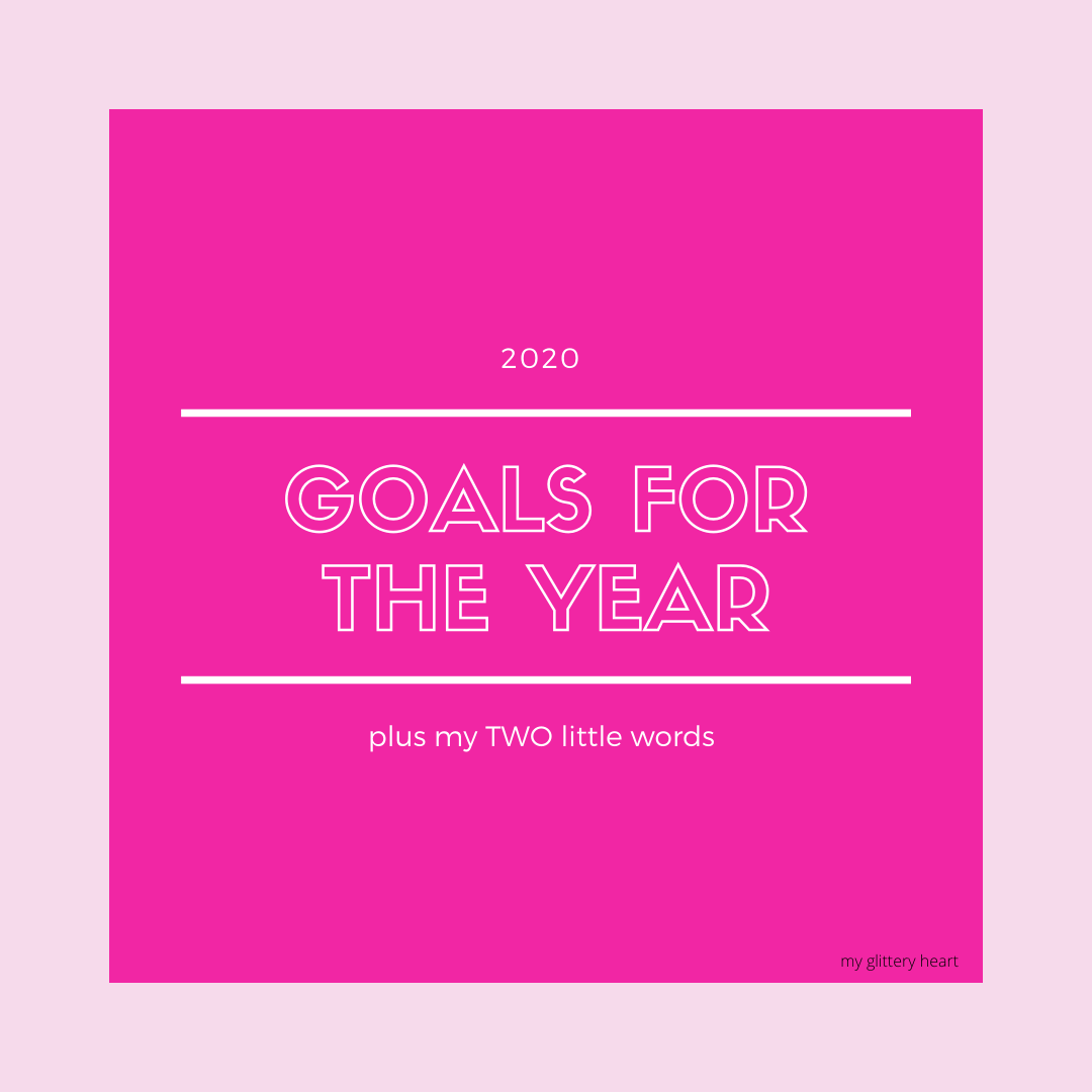 2020 Goals + Two Little Words - My Glittery Heart