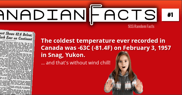 SCG RANDOM FACTS: CANADIAN Facts #1 - The coldest temperature ever ...