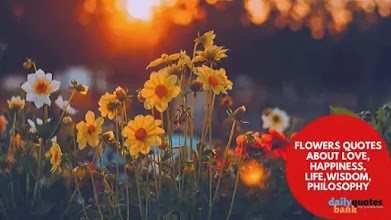 Flower Quotes About Love, Happiness, Life, Wisdom, Philosophy