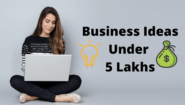 Business Ideas Under 5 Lakhs In India - Business Ideas