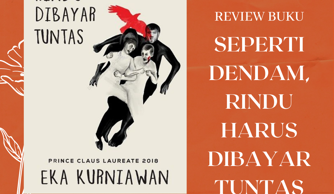 Review : Seperti Dendam, Rindu Harus Dibayar Tuntas (Eka Kurniawan)
