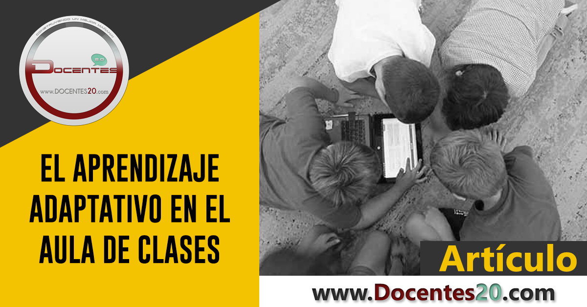 EL APRENDIZAJE ADAPTATIVO EN EL AULA DE CLASES | DOCENTES 2.0 ... EL APRENDIZAJE ADAPTATIVO EN EL AULA DE CLASES | DOCENTES 2.0 ...