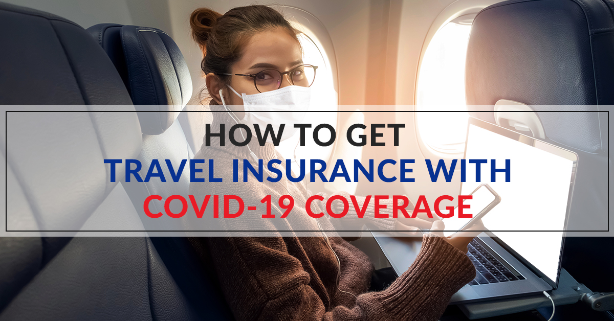 [TRAVEL INSURANCE] HOW TO GET TRAVEL INSURANCE WITH COVID-19 COVERAGE