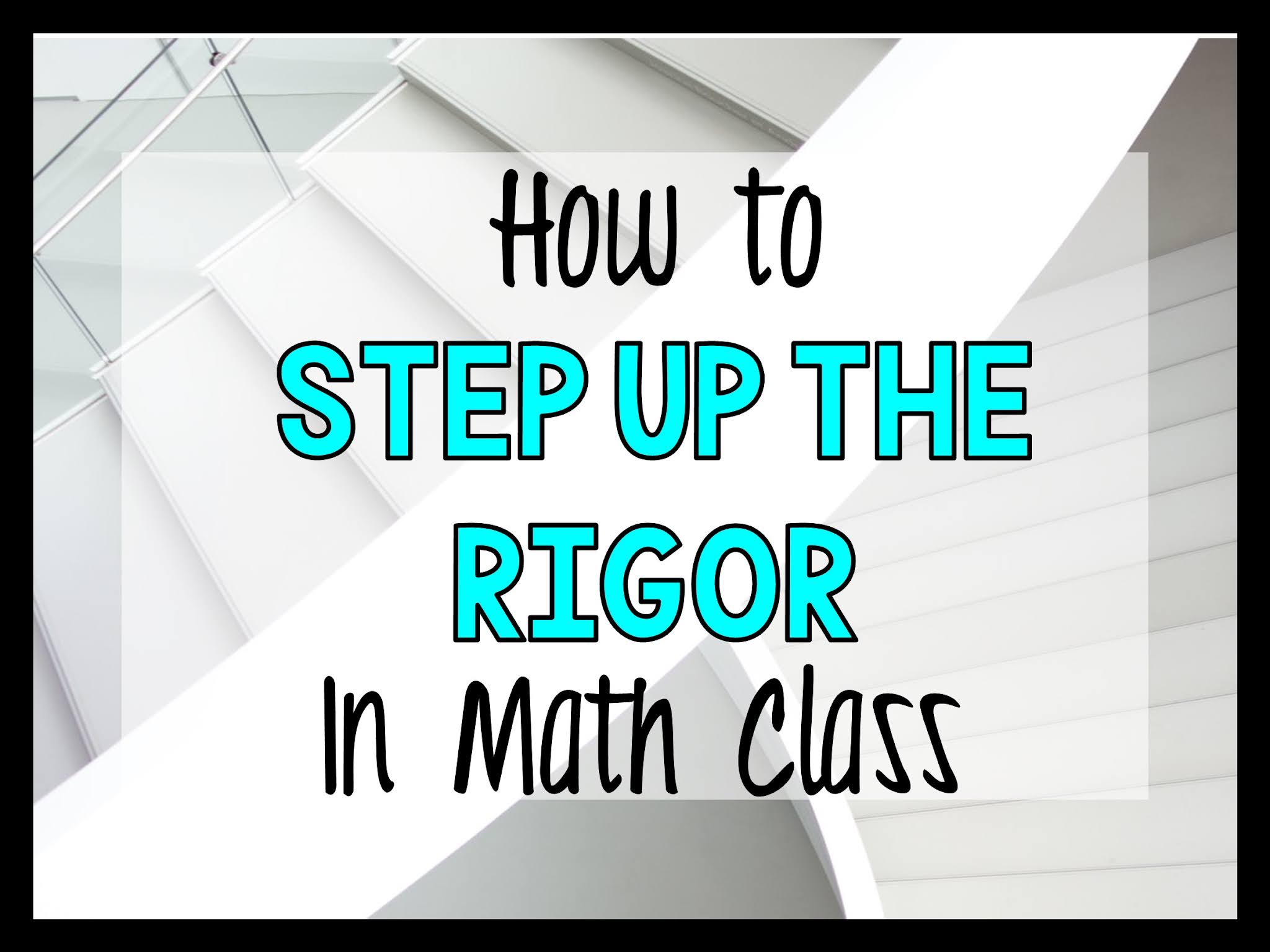 How to Step Up the Rigor in your Math Classroom - Make Sense of Math