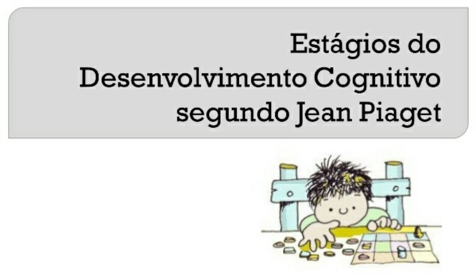 Os 4 estágios do desenvolvimento cognitivo de Jean Piaget ~ Atividade para imprimir
