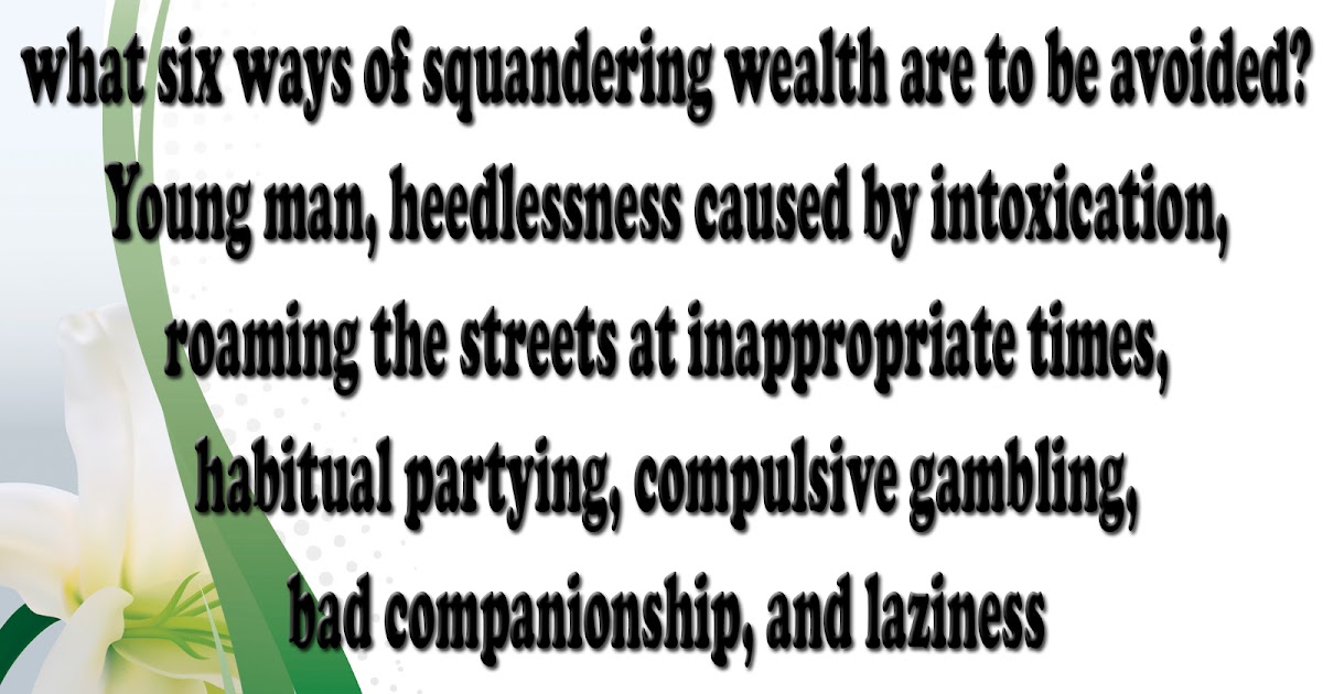 Buddhist psychology : what six ways of squandering wealth are to be ...