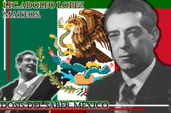 DOSIS DEL SABER.: LIC.ADOLFO LOPEZ MATEOS
