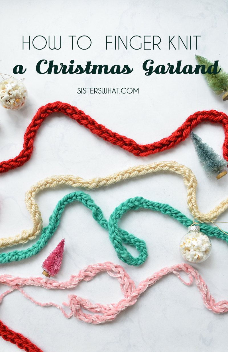 How to Finger Knit A Garland - Sisters, What!