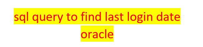 Oracle Applications Blog Sql Query To Find Last Login Date Oracle
