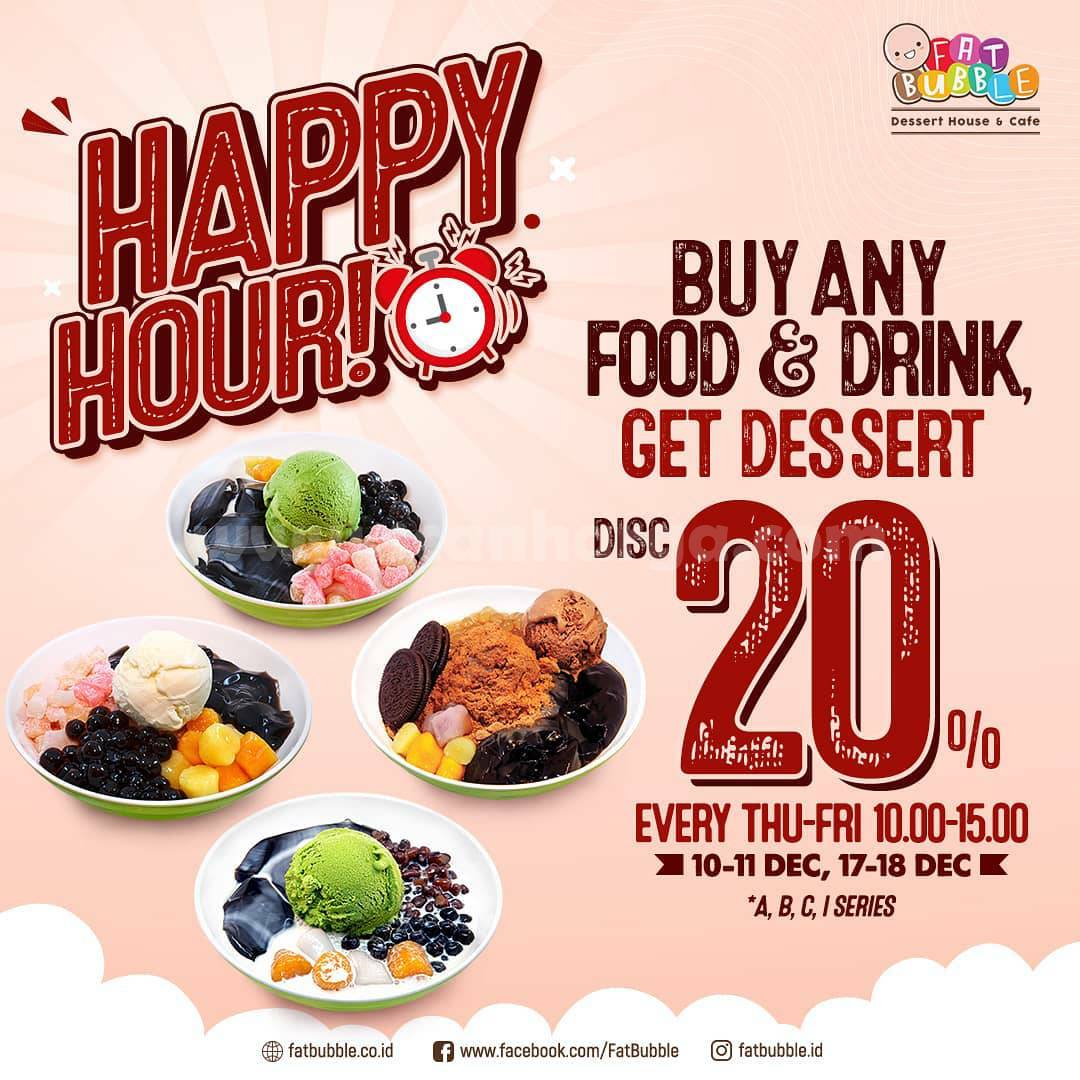 Fat Bubble Promo Happy Hour - Diskon 20% untuk Desert* | scanharga