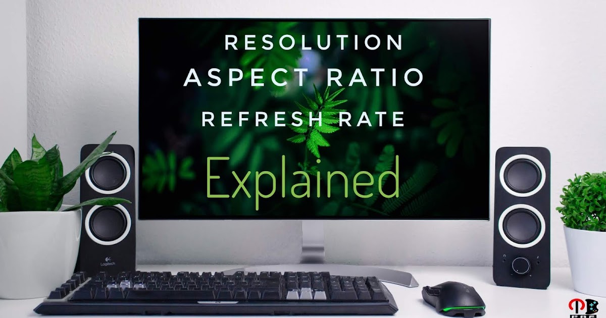 Resolutions, Aspect Ratios and Refresh Rates Explained!