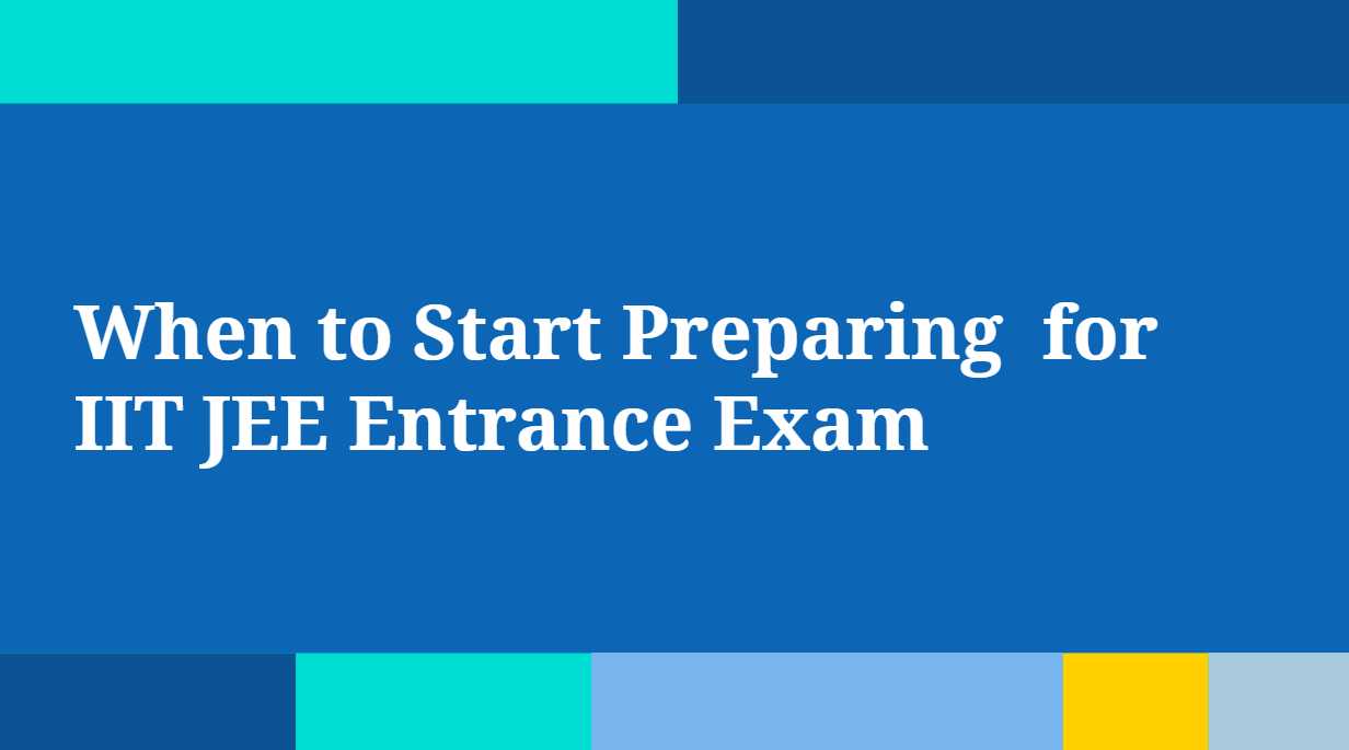 When to Start Preparing for IIT JEE Entrance Exam