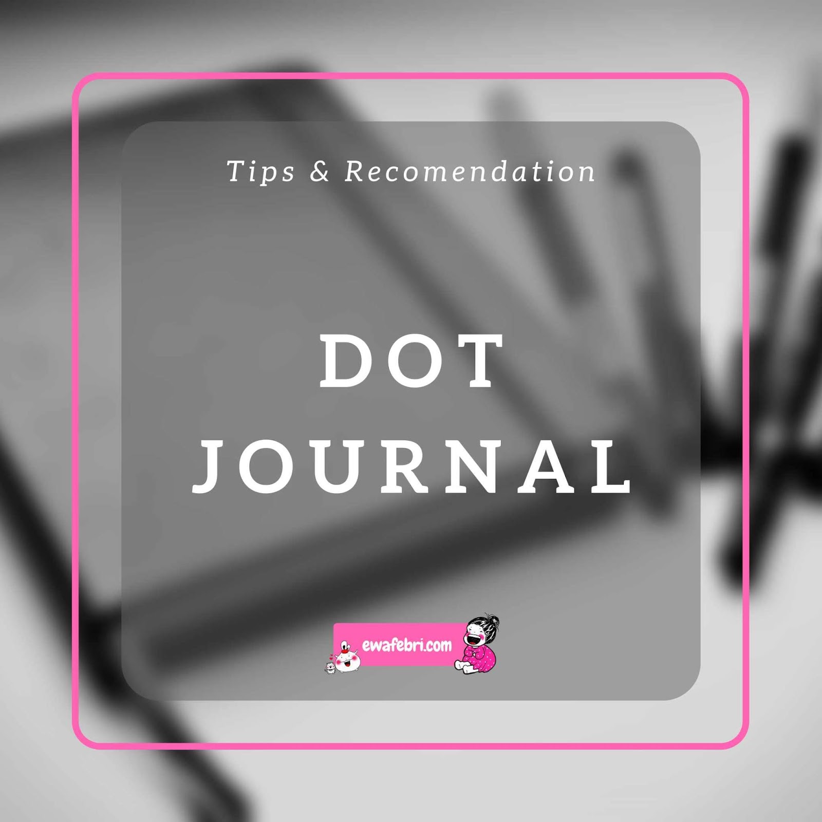 DOT JOURNAL WAJIBKAH UNTUK BULLET JOURNAL Ewafebri Journaling Blog dot-journal-wajibkah-untuk-bullet-journal-ewafebri-journaling-blog