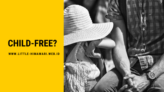 Child-Free, ingin bebas atau pergeseran Budaya? - Little Himawari
