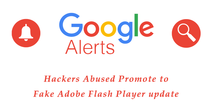 Hackers Abuse Google Alerts to Promote Fake Adobe Flash Player Update
