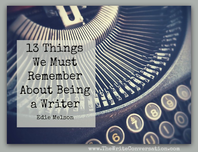 The Write Conversation: 13 Things We Must Remember About Being a Writer