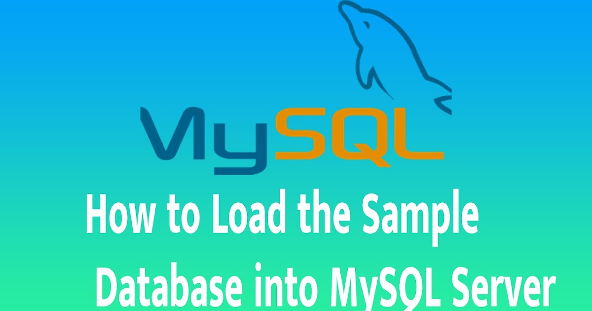 How to Load the Sample Database into MySQL Server How to Load the Sample Database into MySQL Server