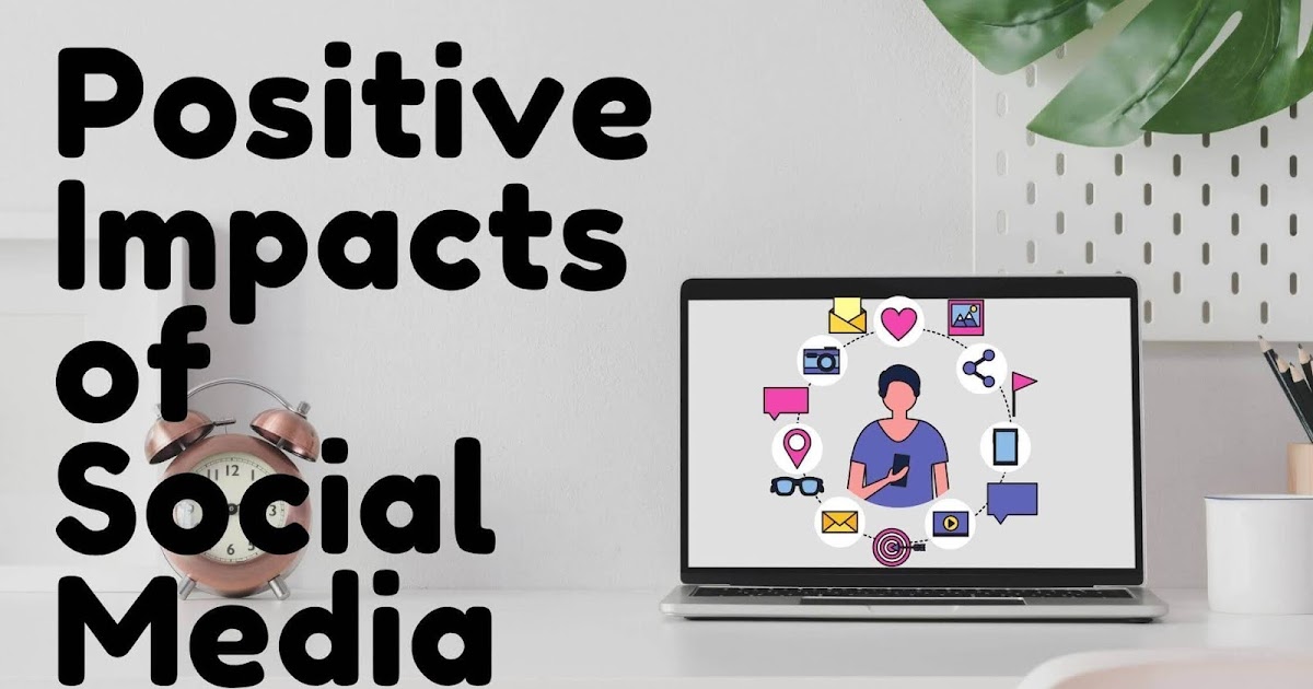Top 4 Positive Impacts of social media in modern life | Shubham