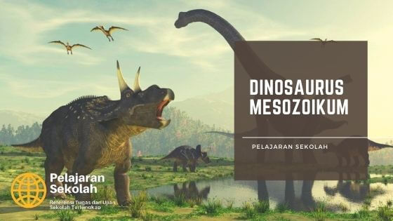 Peninggalan Zaman Mesozoikum Lengkap & Kehidupannya - Pelajaran Sekolah