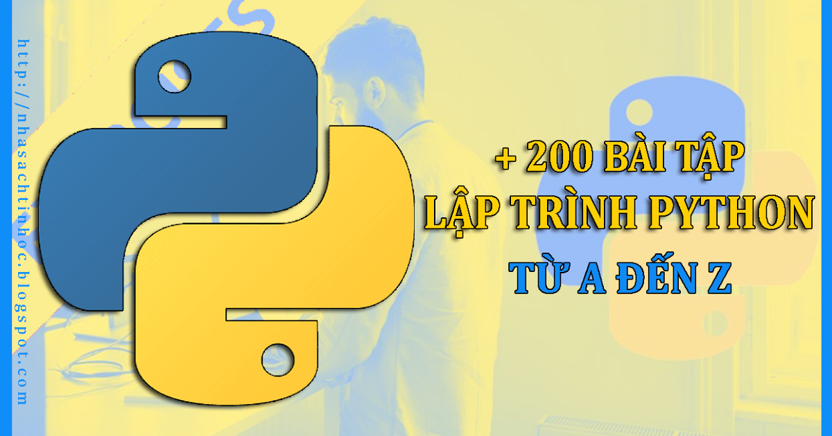 Chia Sẻ Khóa Học 200 Bài Tập Lập Trình Bằng Python Từ A Đến Z + Kèm Lời ...