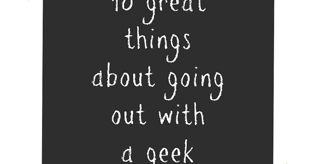 10 great things about going out with a geek - Love Leah