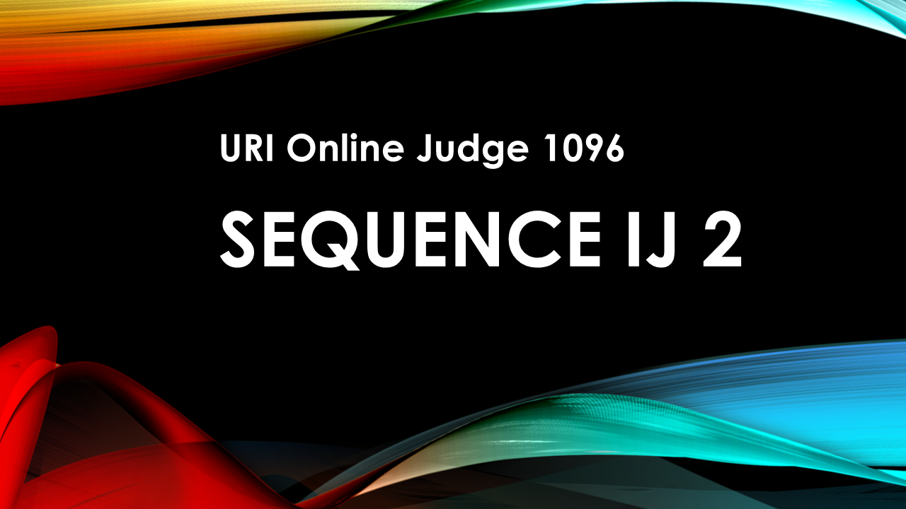 Uri Online Judge Solution 1096 Sequence Ij 2