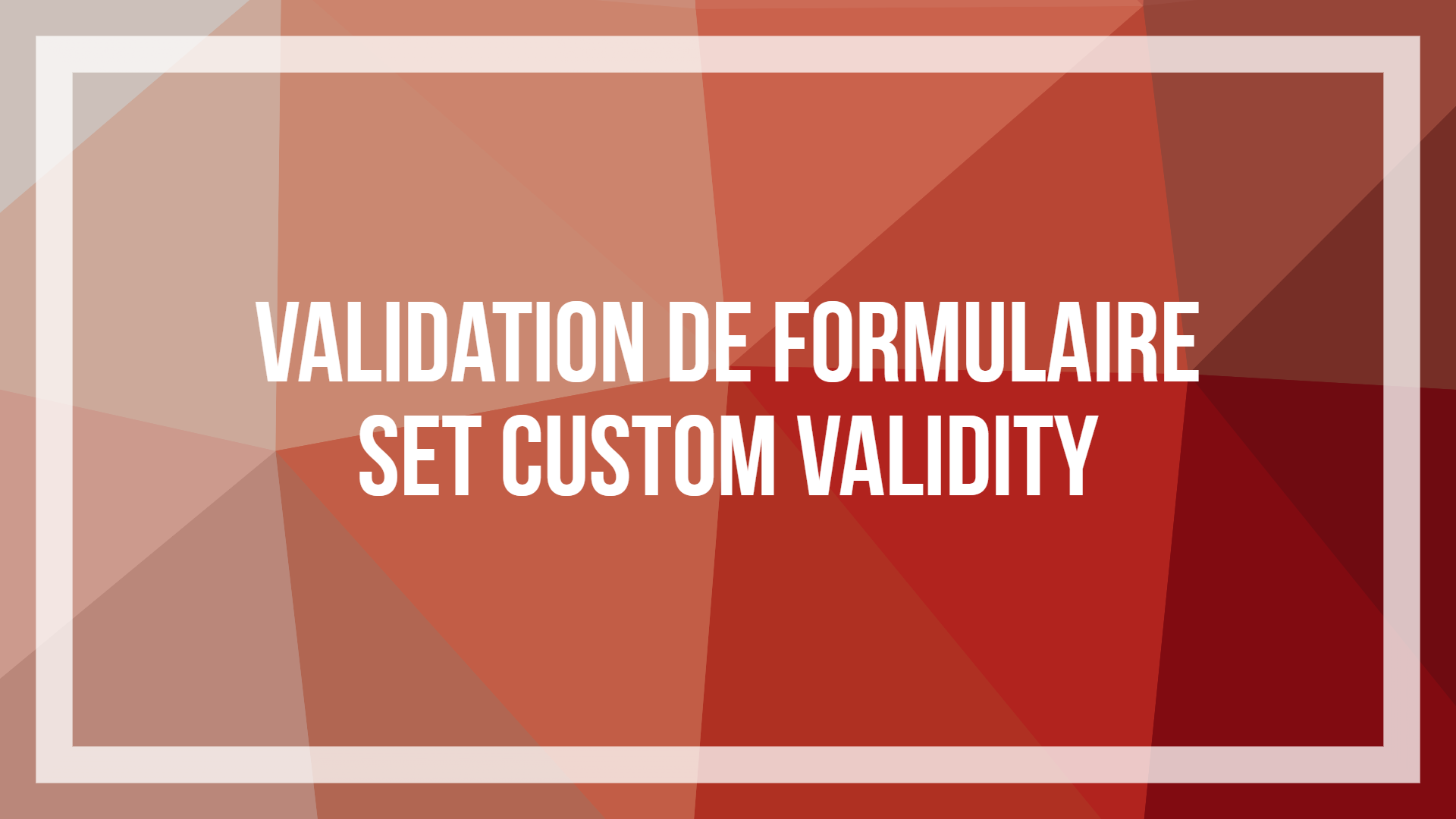 Exemple : Validation de formulaire avec Javascript (setCustomValidity)