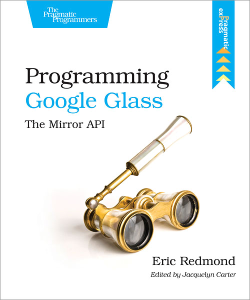 TimoBook: Programming Google Glass The Mirror API TimoBook: Programming Google Glass The Mirror API
