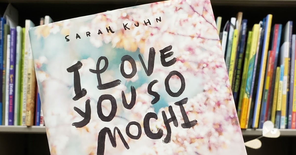SDSU Children's Literature: I Love You So Mochi by Sarah Kuhn