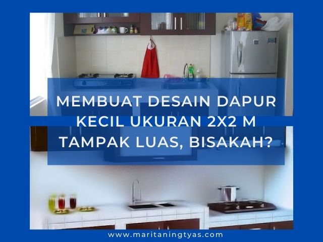 √Membuat Desain Dapur Kecil Ukuran 2x2 M Tampak Luas, Bisakah?