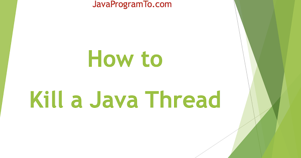 How to Kill a Java Thread | JavaProgramTo.com