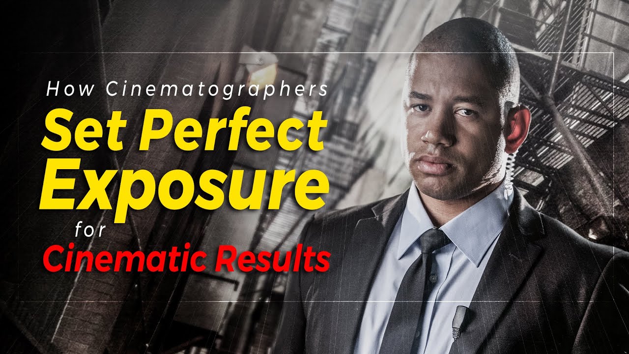 How Cinematographers Set Perfect Exposure for Cinematic Results ...