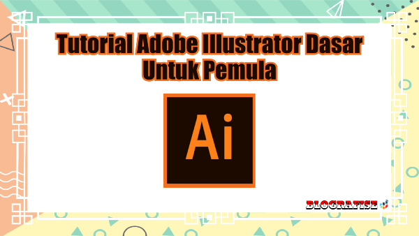 Tutorial Adobe Illustrator Dasar Untuk Pemula