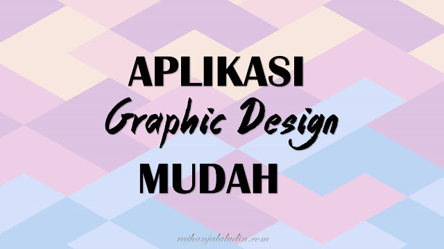 Aplikasi Graphic Design Mudah - Raihan Jalaludin's Blog