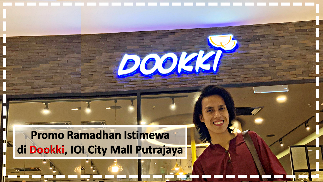 Promo Ramadhan Istimewa di Dookki, IOI City Mall Putrajaya | JEJAKAKAULA