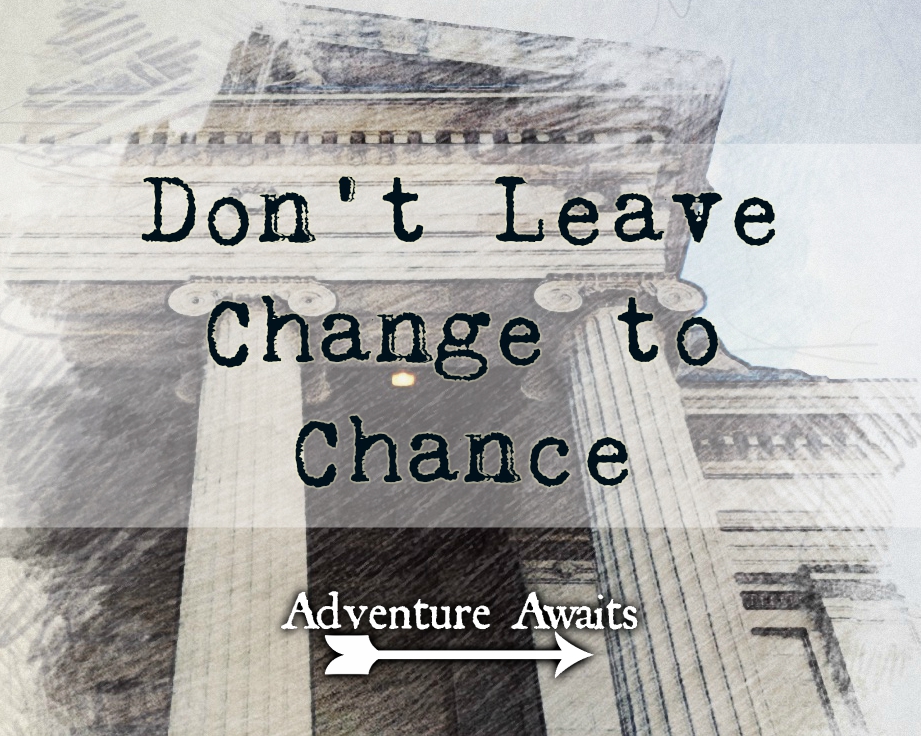 Adventure Awaits: Don't Leave Change to Chance