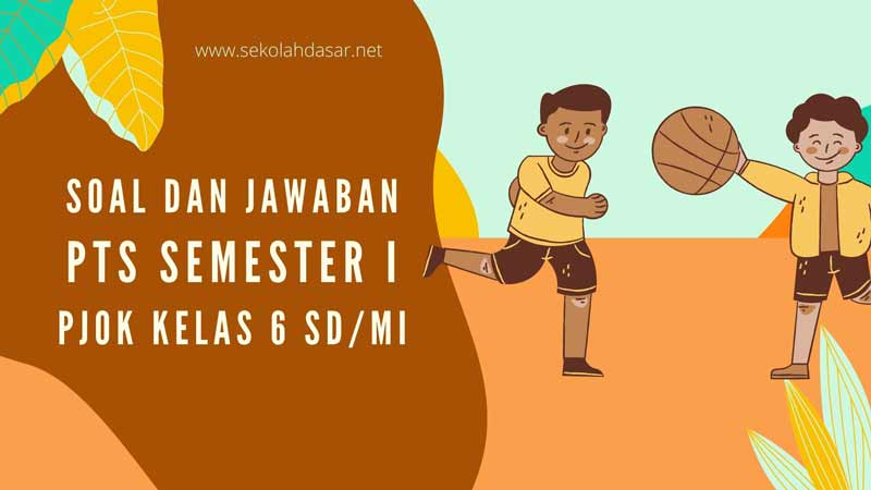 Soal dan Jawaban Penilaian Tengah Semester 1 Mapel PJOK Kelas 6 SD/MI - SekolahDasar.Net