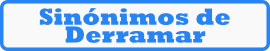 Sinónimos de DERRAMAR