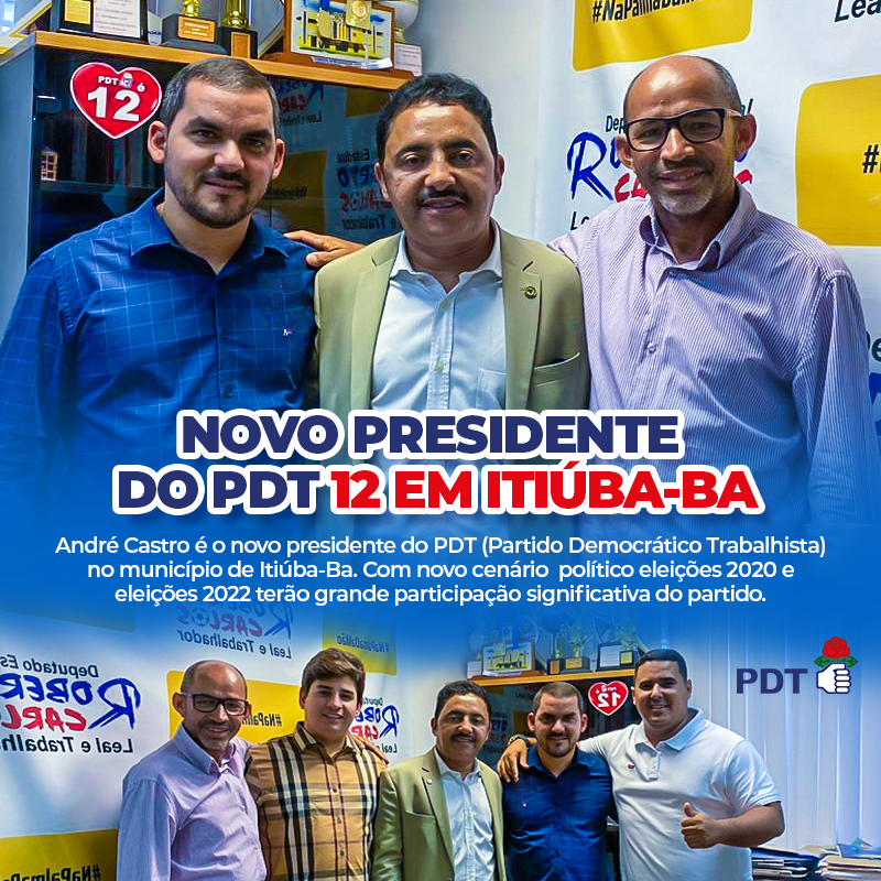 ITIÚBA: André Castro é o novo Presidente do PDT 12 (Partido Democrático ...